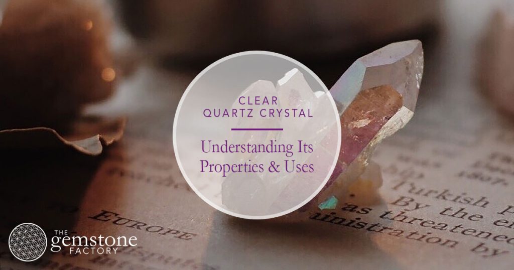 What Are Clear Quartz Crystals? How Can You Use Them?