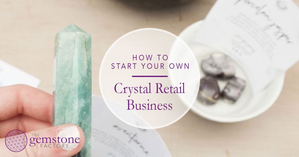 An 8 Step Guide To Starting Your Crystal Business